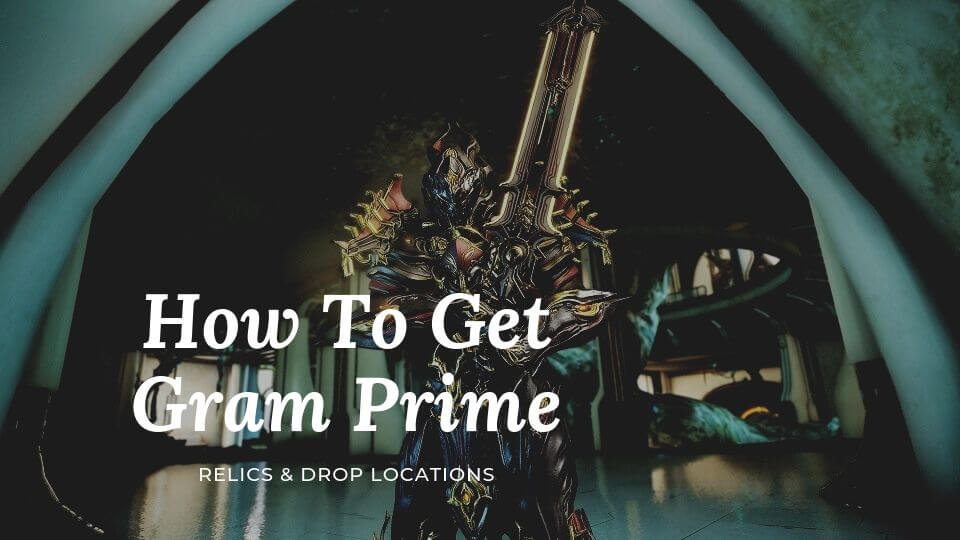How To Get Gram Prime. Gram Prime Relics Farm.